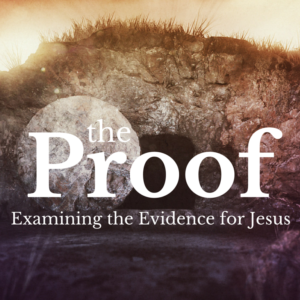 Proof - Examining the Evidence for Jesus - Mayfair Bible Church